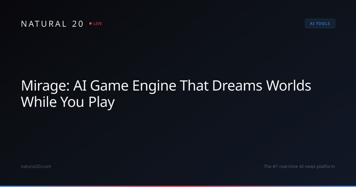 Mirage: AI Game Engine That Dreams Worlds While You Play — Natural 20